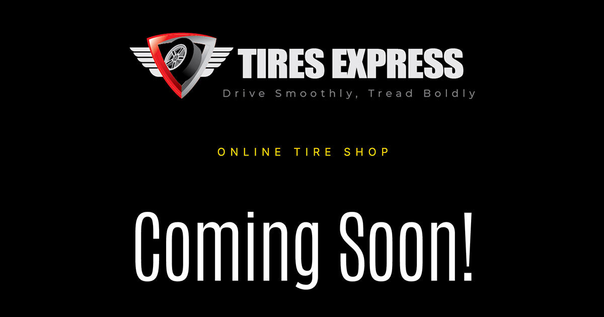 Tires Express | Online Tire Shop Coming Soon!